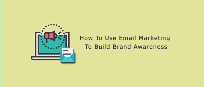 How to Use Email Marketing to Build Brand Awareness