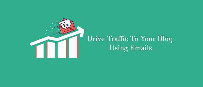 How To Use Emails To Drive Traffic To Your Blog